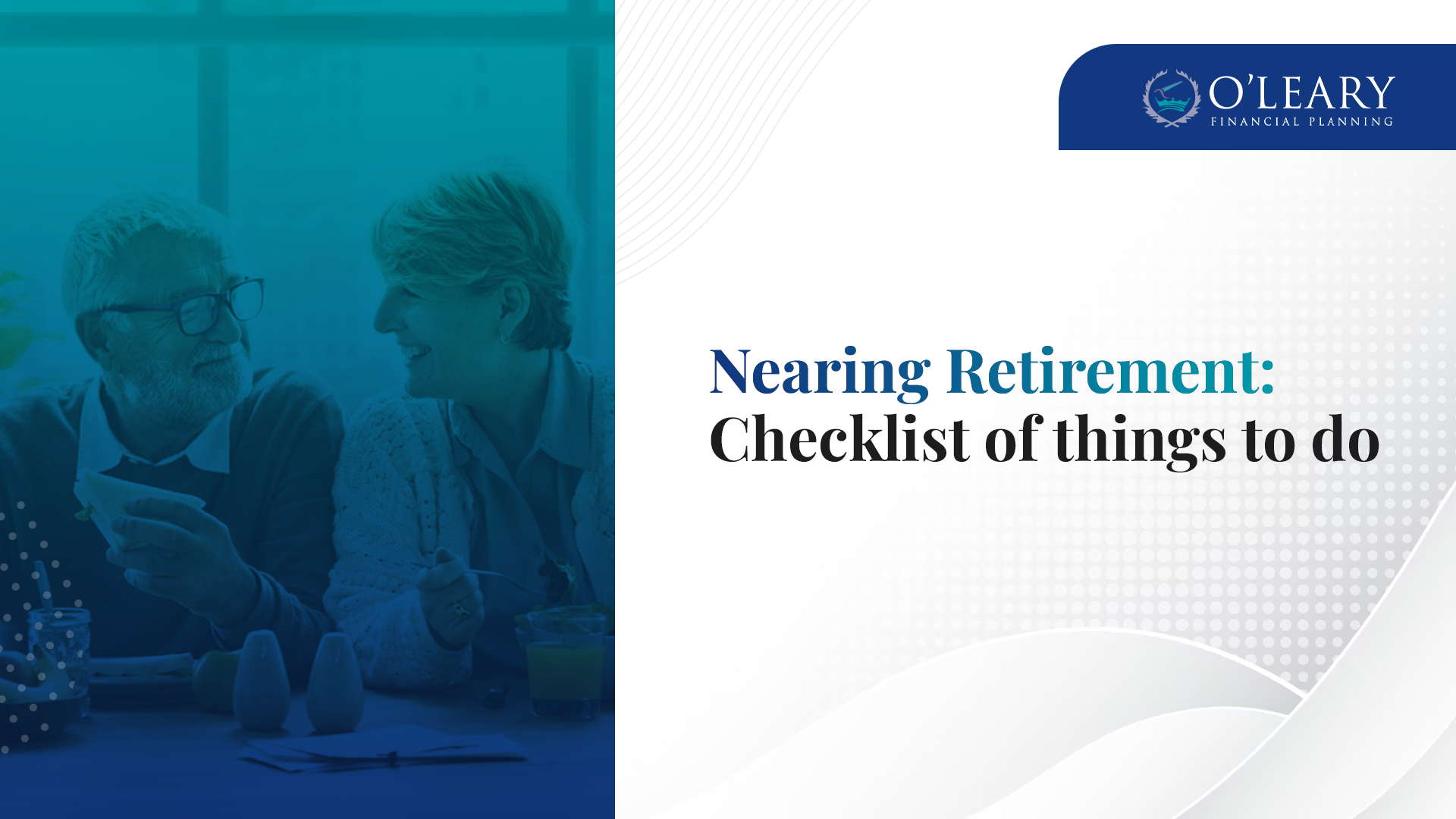 Nearing Retirement: Checklist of things to do - O’Leary Financial Planning